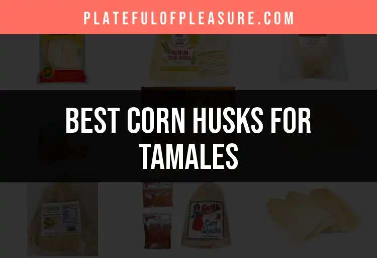 Top 10 Corn Husks for Tamales You Need to Try