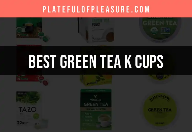 12 Green Tea K Cups You’ll Love for a Refreshing Brew