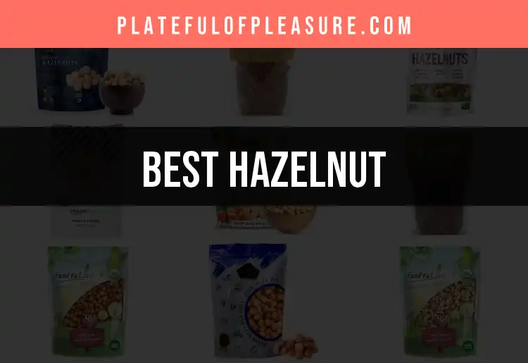 Top 10 Hazelnut Products for Nut-Lovers