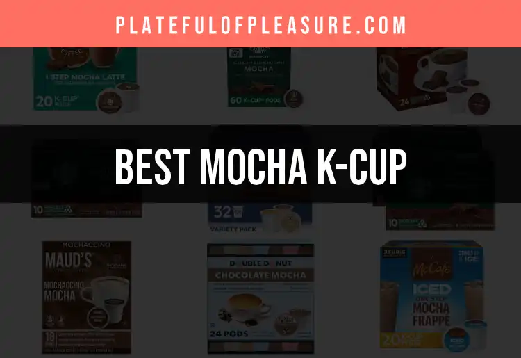 11 Best Mocha K-Cups for a Rich, Gourmet Brew