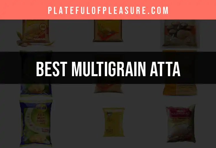 11 Best Multigrain Atta Brands for Healthy Baking