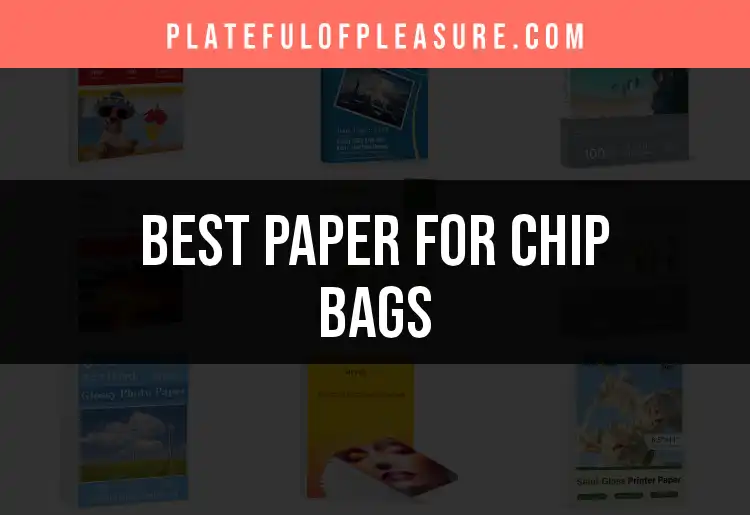 11 Top Papers for Chip Bags That Keep Snacks Fresh