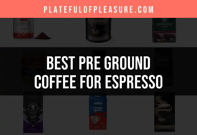 11 Finest Pre-Ground Coffee for Espresso You Need To Try