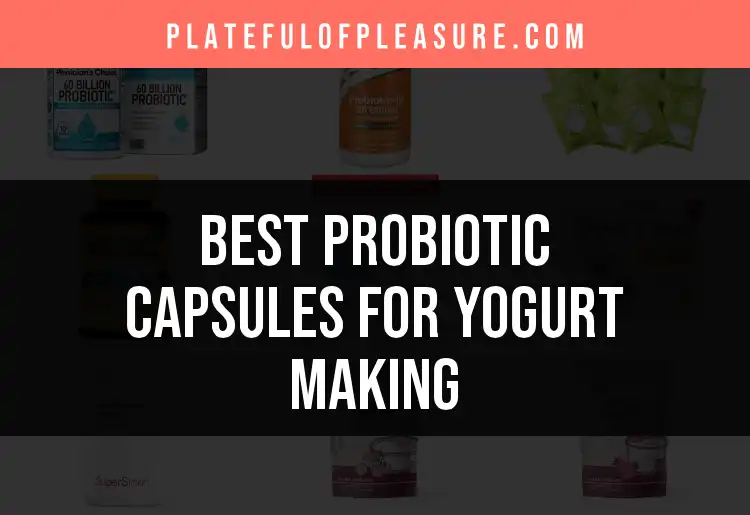 15 Probiotic Capsules for Yogurt Making You’ll Love
