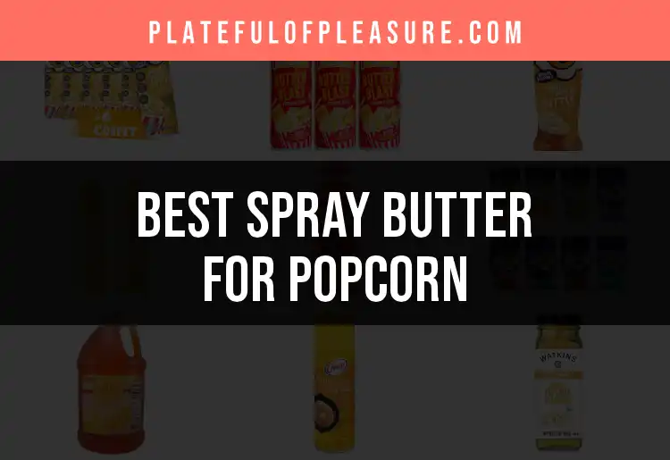 12 Best Spray Butter for Popcorn Picks
