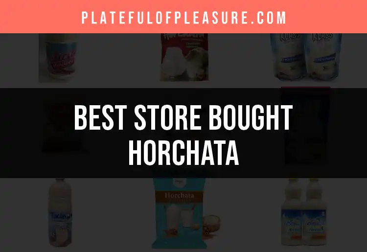 Top 10 Store Bought Horchata Brands You Must Try