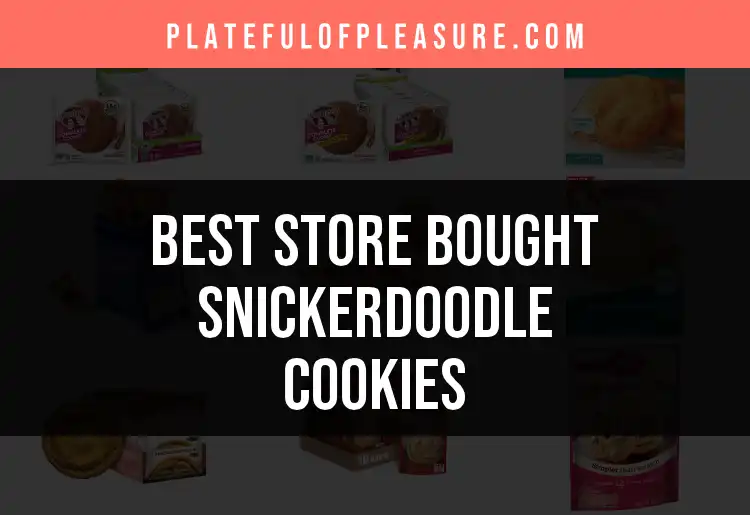 Top 10 Store Bought Snickerdoodle Cookies for Sweet Convenience