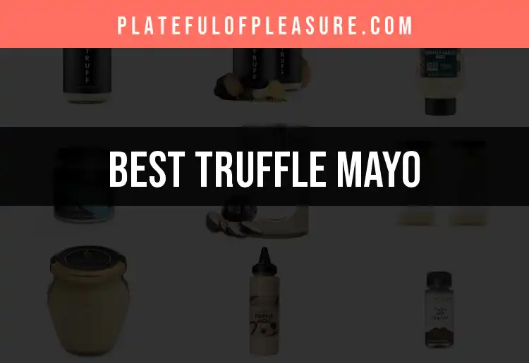 12 Irresistible Truffle Mayo Varieties to Elevate Your Dishes
